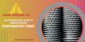 Evaporator Tubes 101: A Beginner's Guide | Anand Seamless